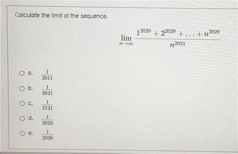 Solved Calculate The Limit Of The Sequence Limlimits Nto ∈fty 1 2020 2 2020 N 2020