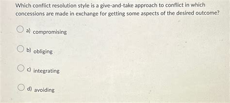 Solved Which Conflict Resolution Style Is A Give And Take