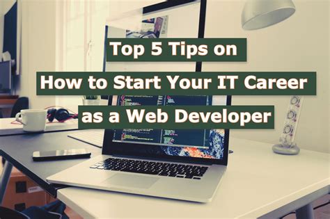 Top 5 Tips On How To Start Your It Career As A Web Developer Soeg