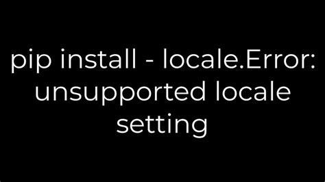 Python Pip Install Localeerror Unsupported Locale Setting