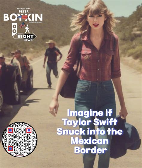 Imagine If Taylor Swift Snuck Into The Mexican Border Go Right News