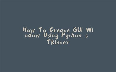 How To Create GUI Window Using Python's Tkinter - 拾光赋