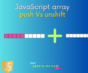 JavaScript Array Push Vs Unshift Methods: Explained with 4 Examples
