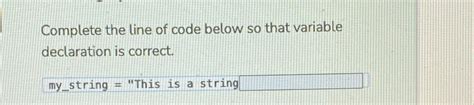 Solved Complete The Line Of Code Below So That Variable Chegg