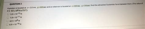 Solved Question 2 A Proton Is Located At X 2 0 Nm Y 00m And