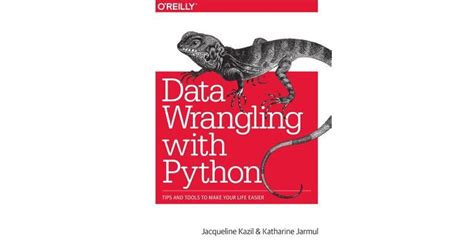 Data Wrangling With Python Tips And Tools To Make Your Life Easier By