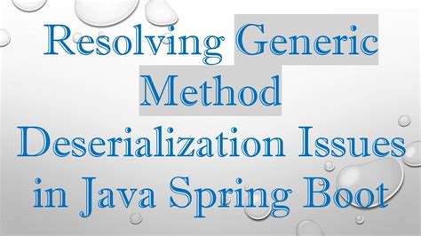 Resolving Generic Method Deserialization Issues In Java Spring Boot