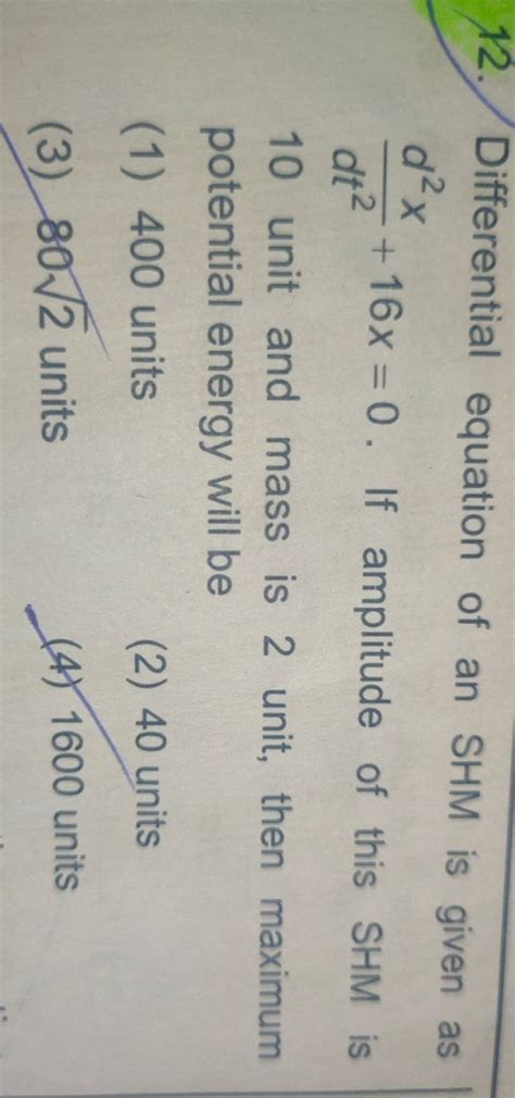 Differential Equation Of An SHM Is Given As Dt D X X If Amplitude O