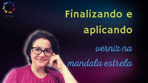 Finalizando E Aplicando Verniz Na Mandala Estrela Set Dica Set Arte