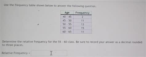 solved use the frequency table shown below to answer the following
