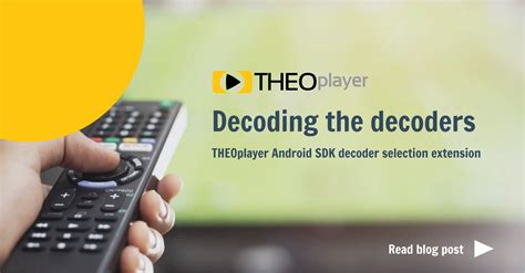 Decoding The Decoders THEOplayer Android SDK Decoder Selection Extension