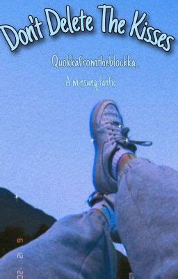 Don T Delete The Kisses Minsung Unknown Wattpad