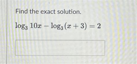 Solved Find The Exact Solutionlog310x Log3x32