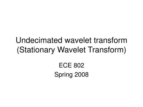 PPT Undecimated Wavelet Transform Stationary Wavelet Transform PowerPoint Presentation ID