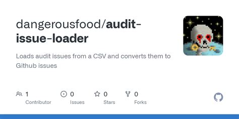 GitHub Dangerousfood Audit Issue Loader Loads Audit Issues From A CSV And Converts Them To