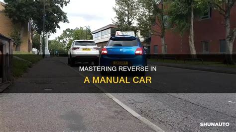 Mastering Reverse In A Manual Car Shunauto