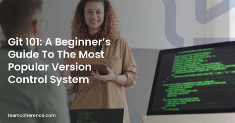 Git 101 A Beginners Guide To The Most Popular Version Control System
