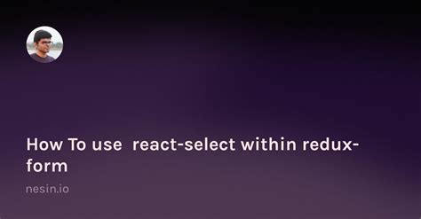 How To Use React Select Within Redux Form