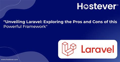 Unveiling Laravel Exploring The Pros And Cons Of This Powerful