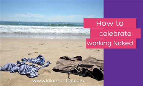 How To Celebrate Working Naked Day Lola Montez