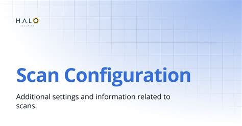 Scan Configuration Documentation Halo Security
