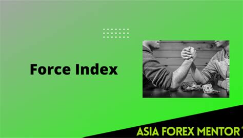 Apply The Force Index In Your Trading • Asia Forex Mentor