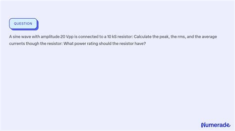 solved a sine wave with amplitude 20 vpp is connected to a 10 ks