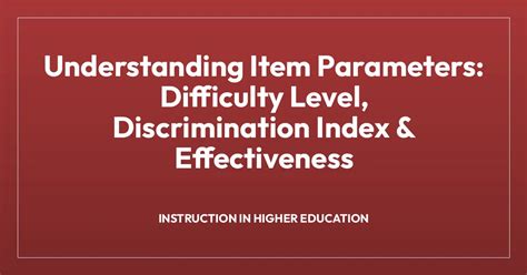 Understanding Item Parameters Difficulty Level Discrimination Index And Effectiveness • Teachers
