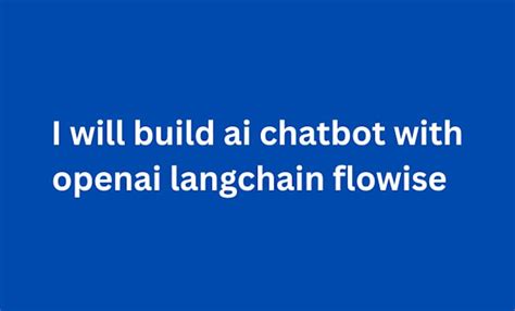 Build Ai Chatbot With Open Ai Langchain Flowise By Sophiebennett3 Fiverr