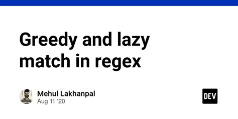 Greedy And Lazy Match In Regex Dev Community