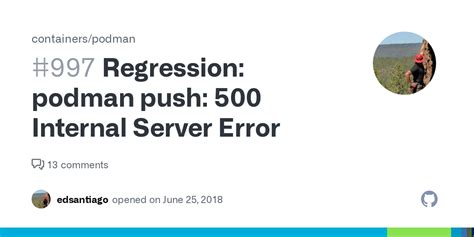 Regression Podman Push 500 Internal Server Error · Issue 997