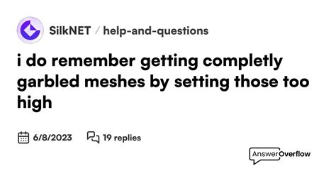 I Do Remember Getting Completly Garbled Meshes By Setting Those Too High Silknet