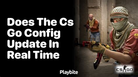 Does The CS GO Config Update In Real Time Playbite