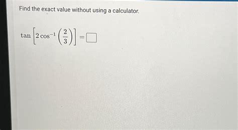 solved find the exact value without using a