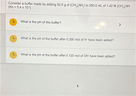 solved consider a buffer made by adding 52 5g ﻿of ch3 2nh2i