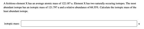 Solved A Fictitious Element X Has An Average Atomic Mass Of 122 187 U