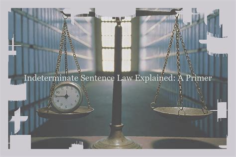Indeterminate Sentence Law Explained A Primer Big Legal Guide
