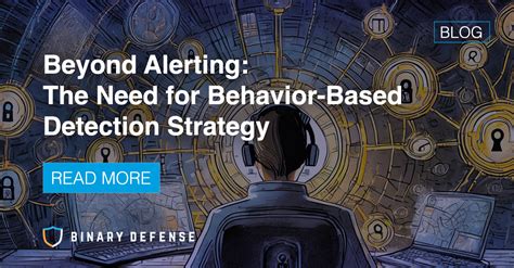 Beyond Alerting The Need For Behavior Based Detection Strategy