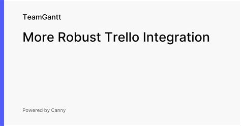 More Robust Trello Integration Feature Requests Teamgantt
