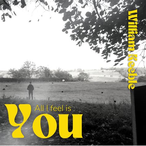 All I Feel Is You Single By William Keeble Spotify