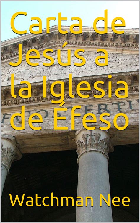 Carta De Jesús A La Iglesia De Éfeso By Watchman Nee Goodreads