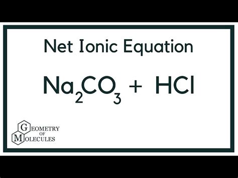 Na2co3 Hcl Sodium Carbonate Hydrochloric Acid Youtube Net Ionic