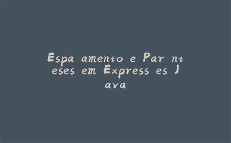 Espaçamento E Parênteses Em Expressões Java 拾光赋