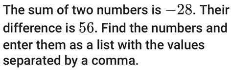 solved the sum of two numbers is —28 their difference is 56 find the