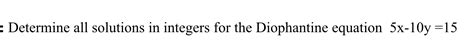 Solved Determine All Solutions In Integers For The