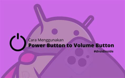 Cara Menggunakan Power Button To Volume Button Droidinside