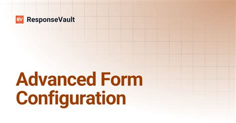 advanced form configuration responsevault
