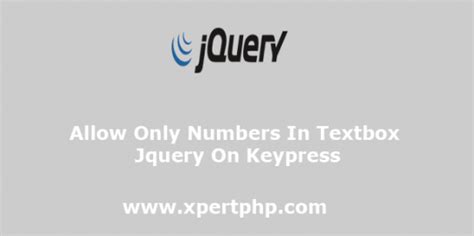 Allow Only Numbers In Textbox Jquery On Keypress XpertPhp