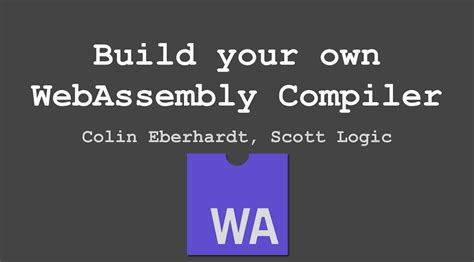 WebAssembly Tutorial Build Your Own WebAssembly Compiler Bit Ly N ZKZ WebAssembly
