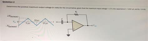Solved Question Determine The Positive Maximum Output Chegg Com
